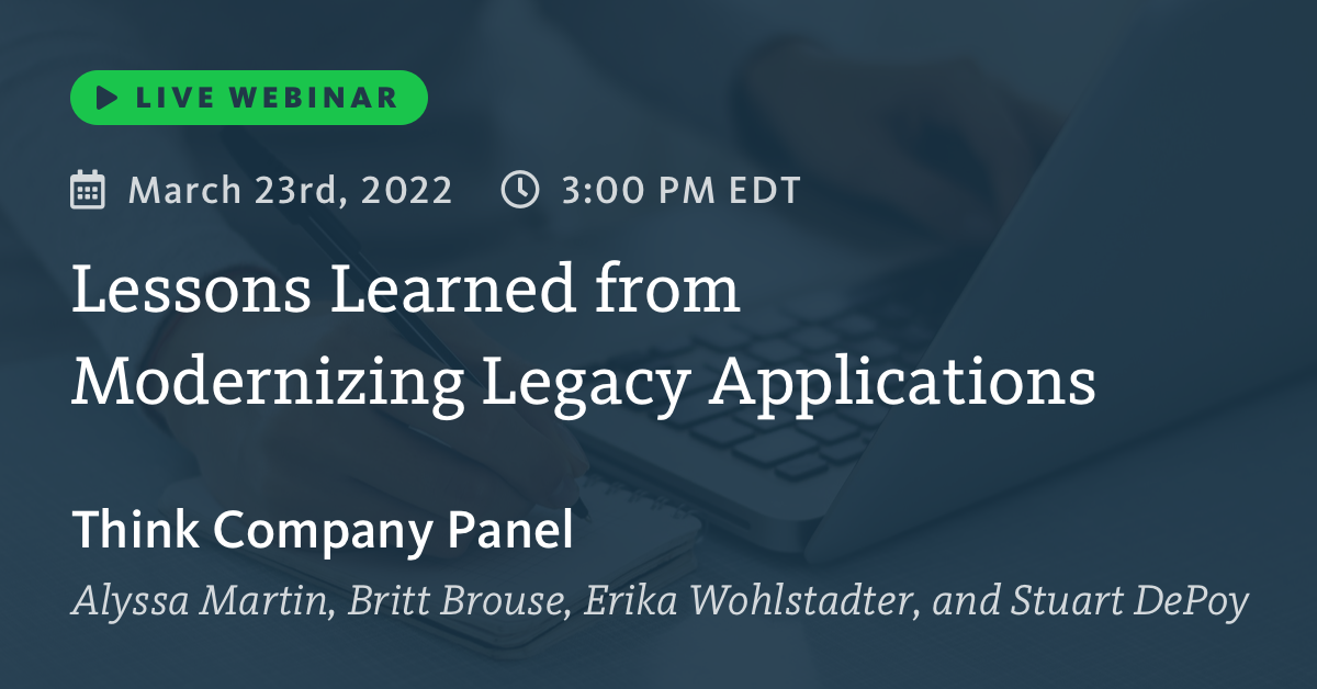 Webinar: Modernizing Legacy Applications | Think Company